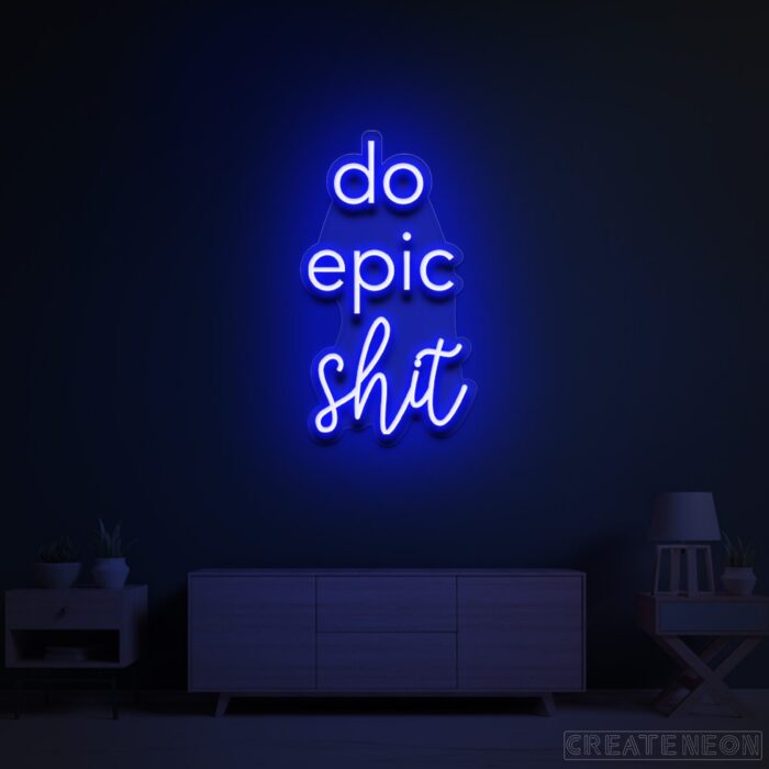 Do Epic Shit Neon Sign - CreateNeon.Com