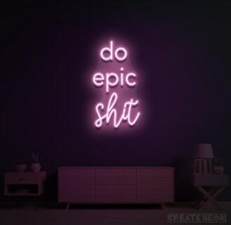 Do Epic Shit Neon Sign - CreateNeon.Com
